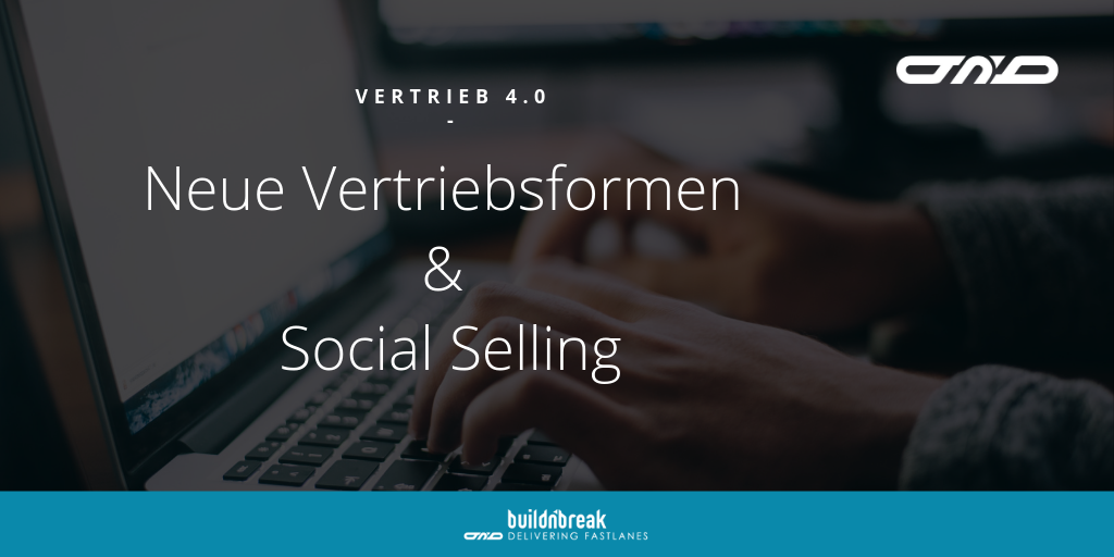 Vertrieb 4.0: Neue Vertriebsformen und Social Selling » build'n'break